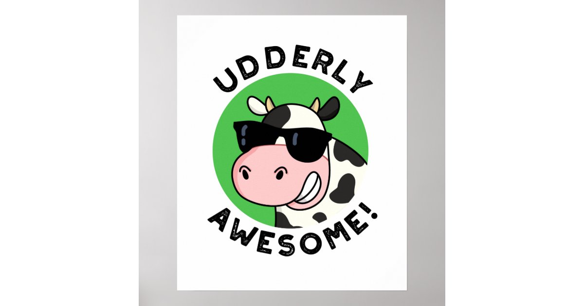 Udderly Awesome Funny Cow Pun Poster | Zazzle