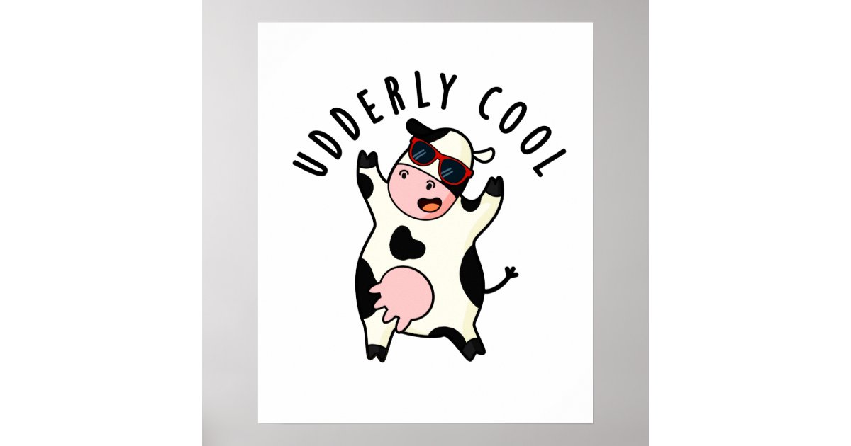 Udderly Cool Funny Cow Pun Poster | Zazzle