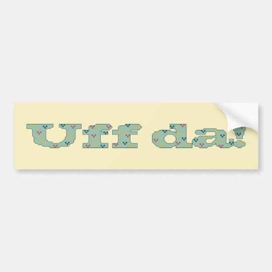 Uff da! Bumper Sticker | Zazzle.com