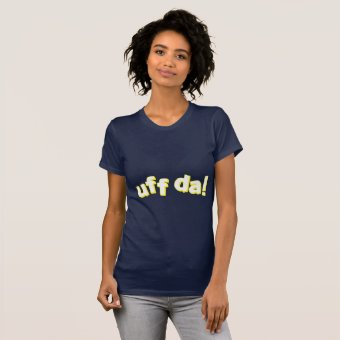 Uff Da Women's T-shirt | Zazzle