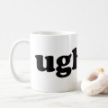 Ugh Coffee Mug | Zazzle
