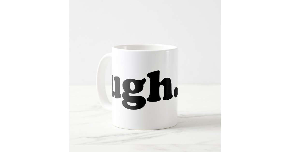 Ugh Coffee Mug | Zazzle