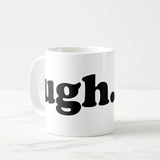Ugh Coffee Mug | Zazzle