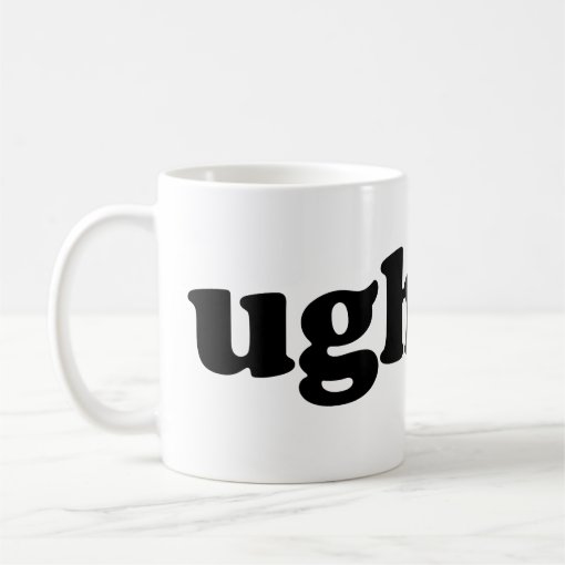 Ugh Coffee Mug | Zazzle
