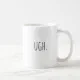 Ugh Mug. Coffee Mug, Funny Coffee Mug | Zazzle