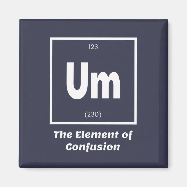 Um Element of Confusion Chemestry Funny Magnet | Zazzle