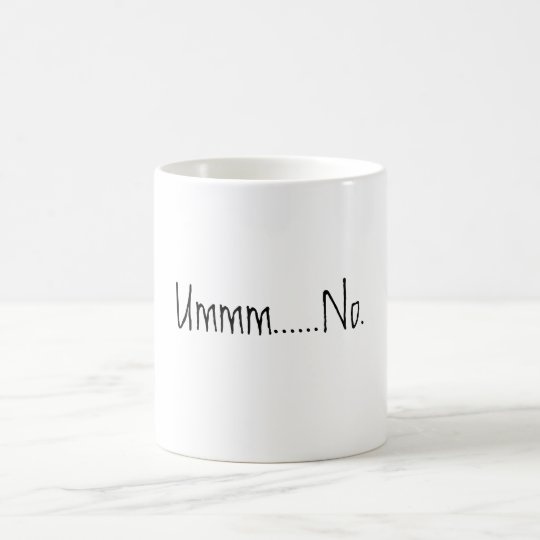 Um...No Funny Coffee Mug | Zazzle.com