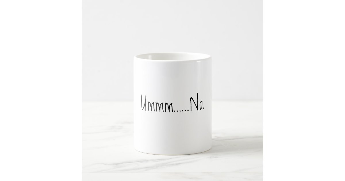 Um...No Funny Coffee Mug | Zazzle