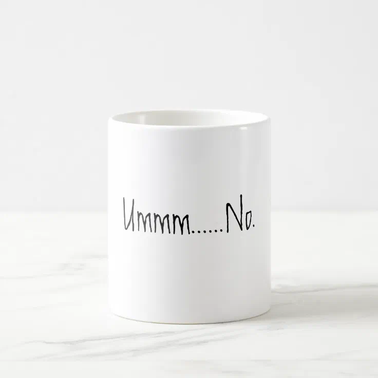 Um...No Funny Coffee Mug | Zazzle