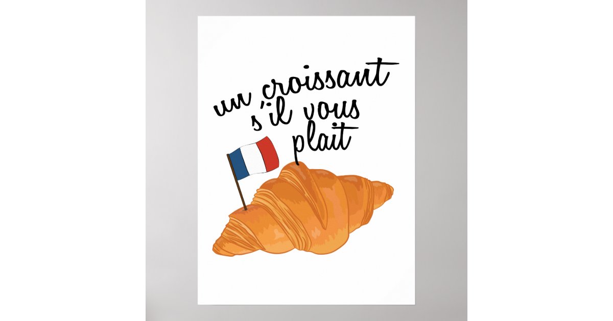 Un Croissant S'il Vous Plait - French Food Poster | Zazzle