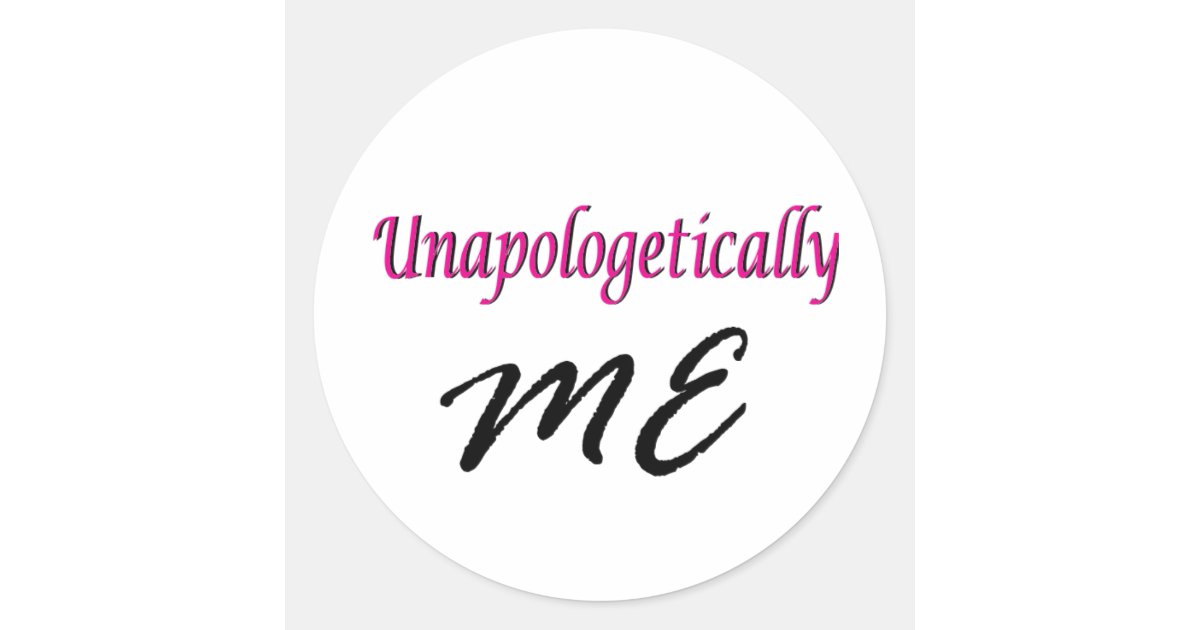 Unapologetically me classic round sticker | Zazzle