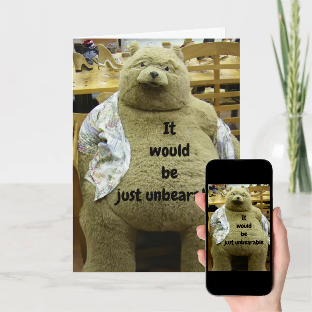 "UNBEARABLE IF YOU DON'T HAVE FUN" on BIRTHDAY! Card | Zazzle
