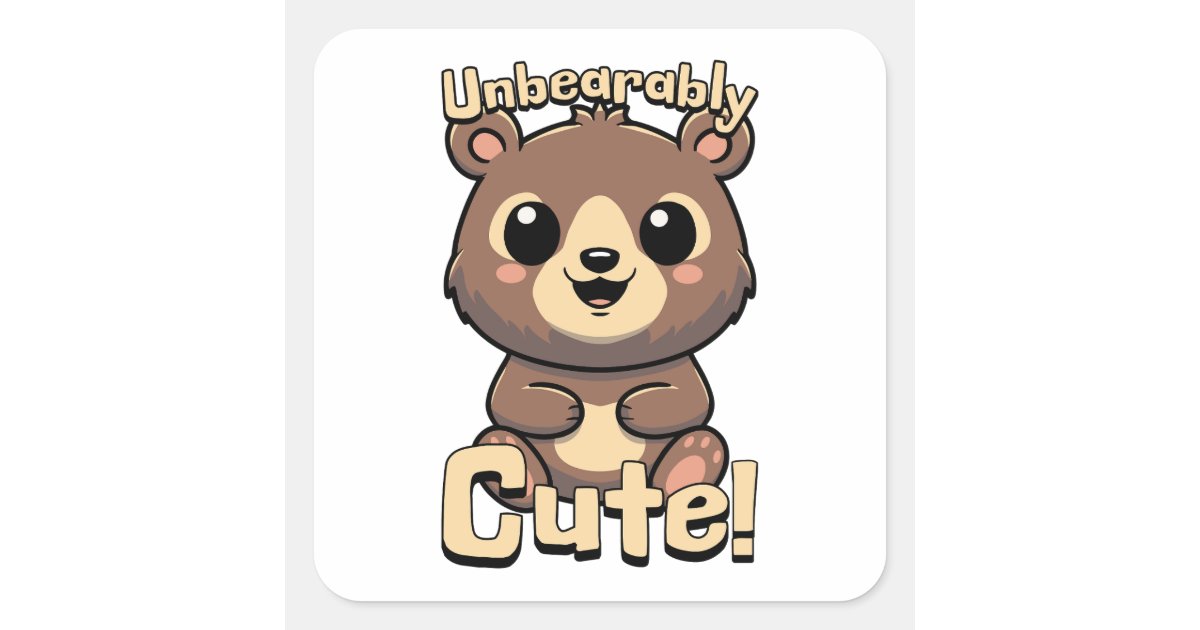 Unbearably Cute! Kawaii Teddy Bear Pun Cartoon Square Sticker | Zazzle