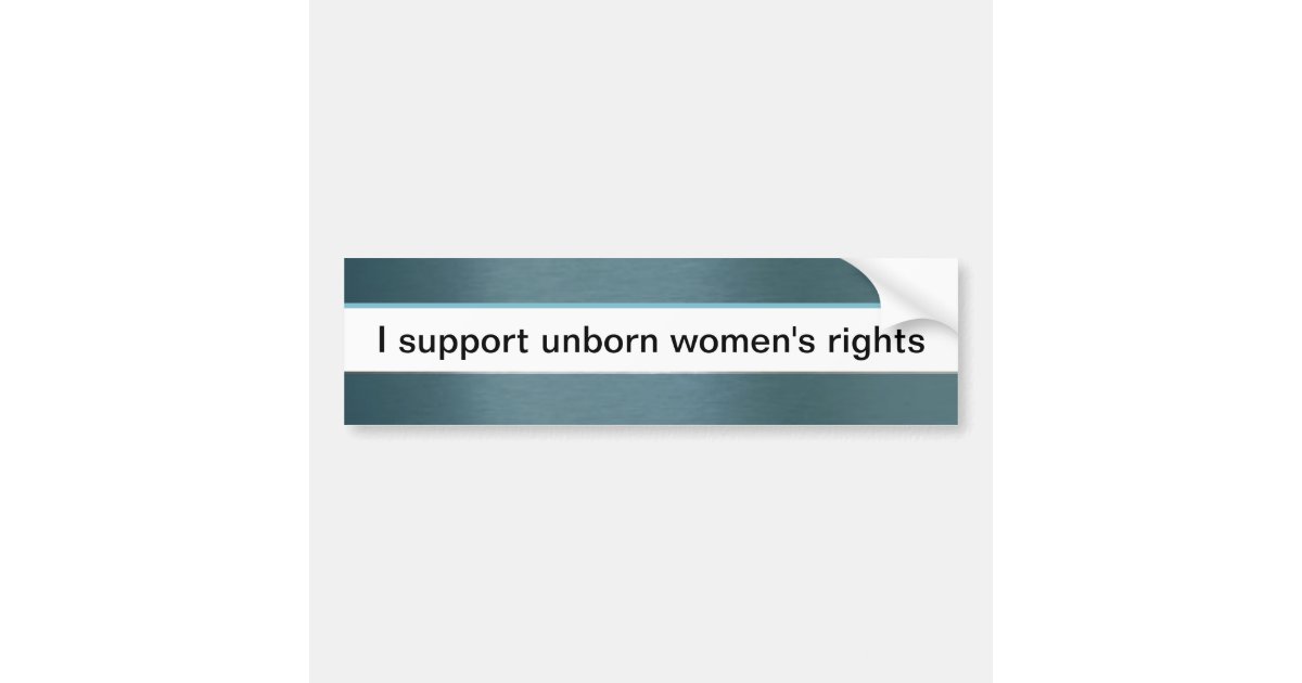 Unborn Women's Rights Bumper Sticker | Zazzle
