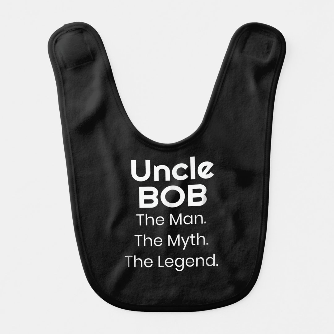 Uncle Bob The Man The Myth The Legend Baby Bib | Zazzle