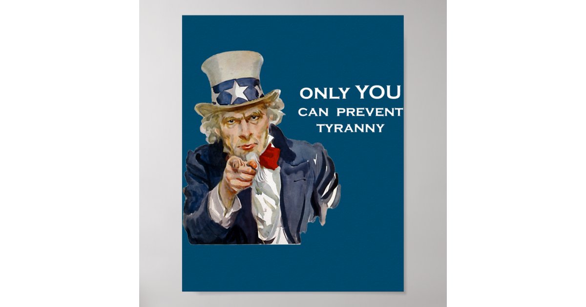 Uncle Sam Only YOU Can Prevent Tyranny Poster | Zazzle