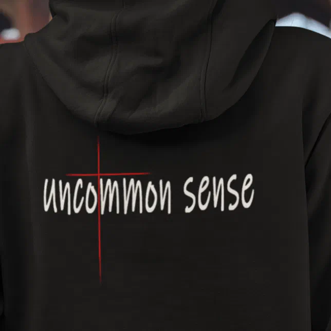 Uncommon Sense of The Cross Hoodie | Zazzle