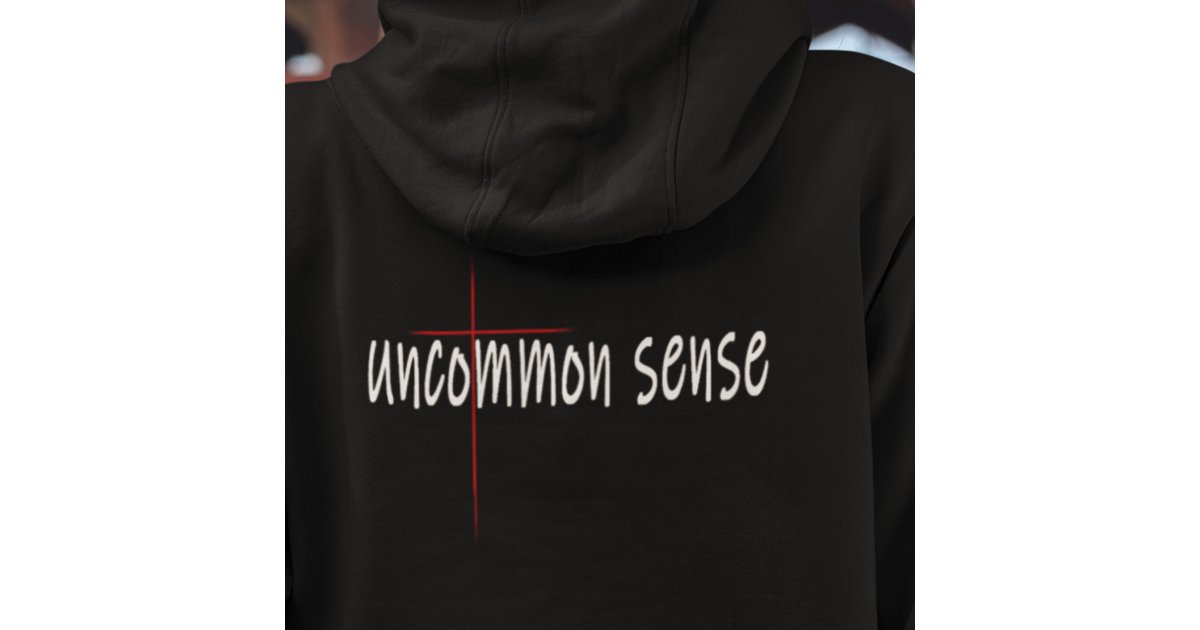 Uncommon Sense of The Cross Hoodie | Zazzle