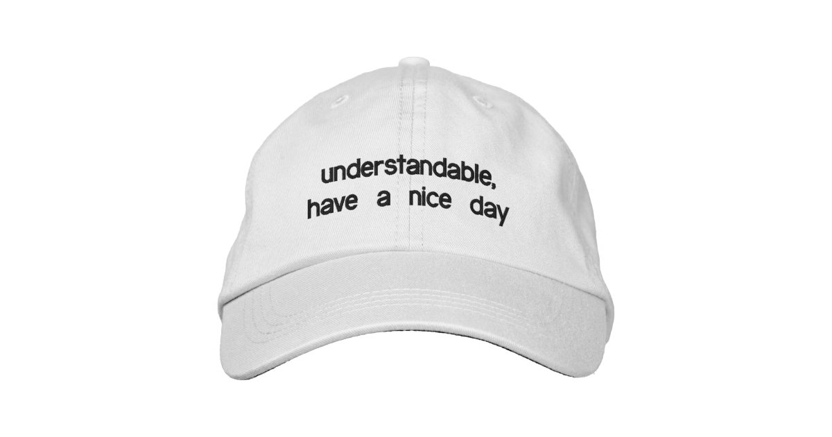 Understandable, have a nice day embroidered baseball hat | Zazzle Understandable, have a nice day embroidered baseball hat | Zazzle