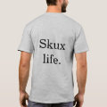 Understated Skux: Skux Life Shirt | Zazzle