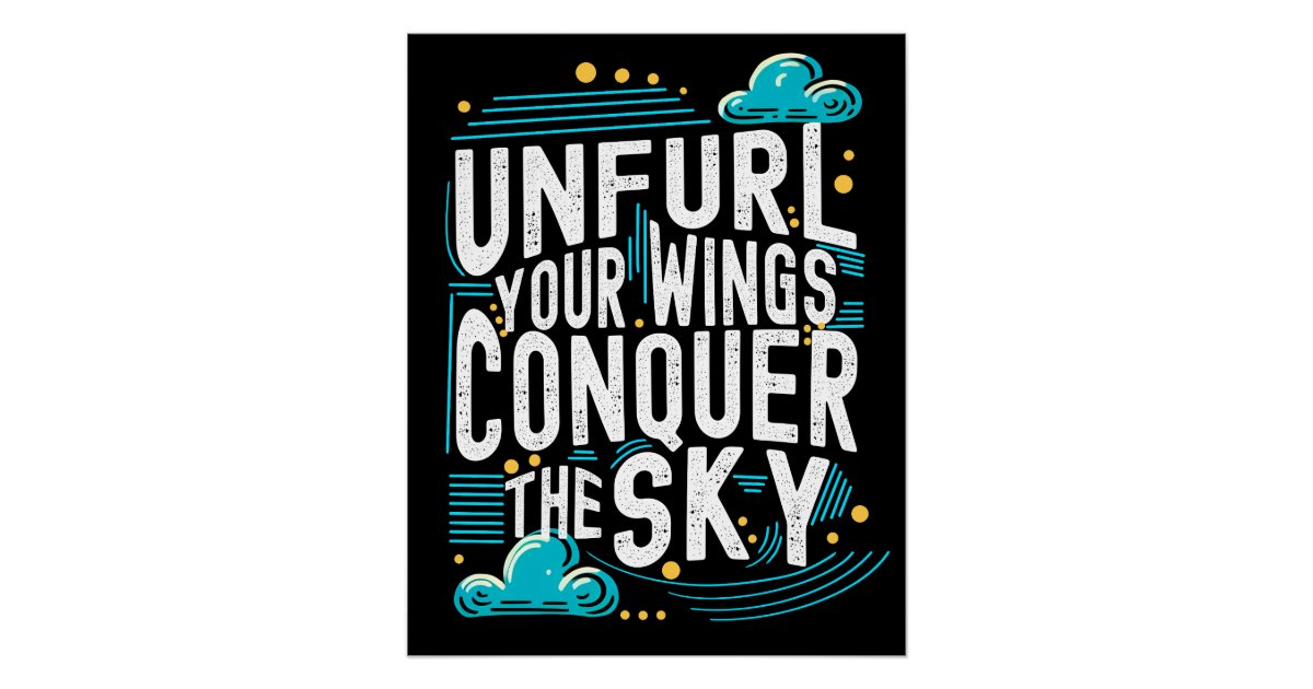 Unfurl your Wings Conquer the Sky, Aim High Poster | Zazzle