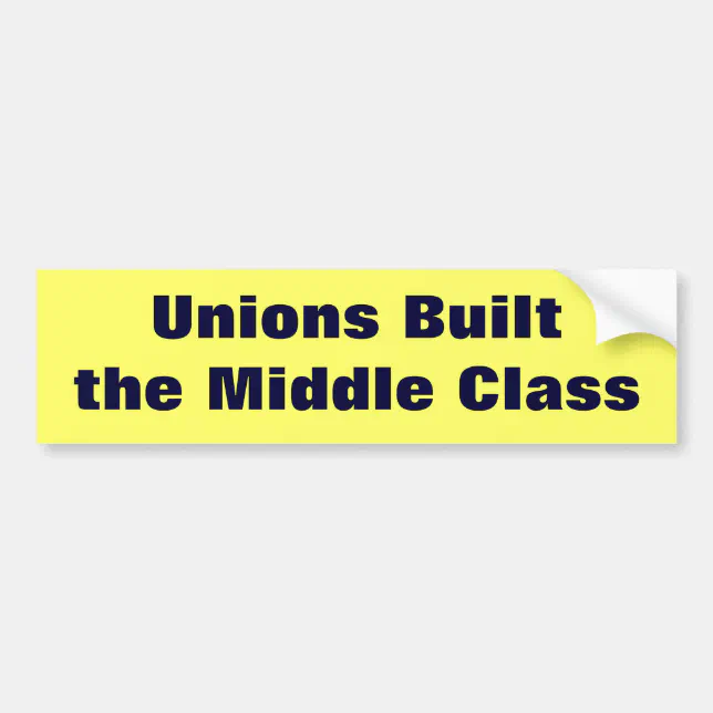 Unions Built the Middle Class Bumper Sticker | Zazzle
