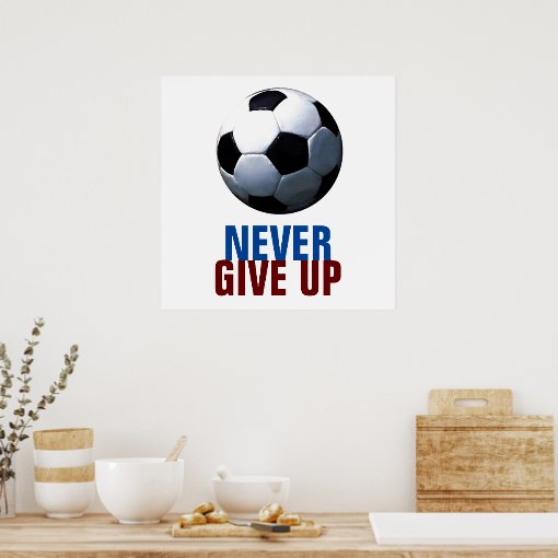 Unique Modern Never Give Up Soccer Football Poster | Zazzle