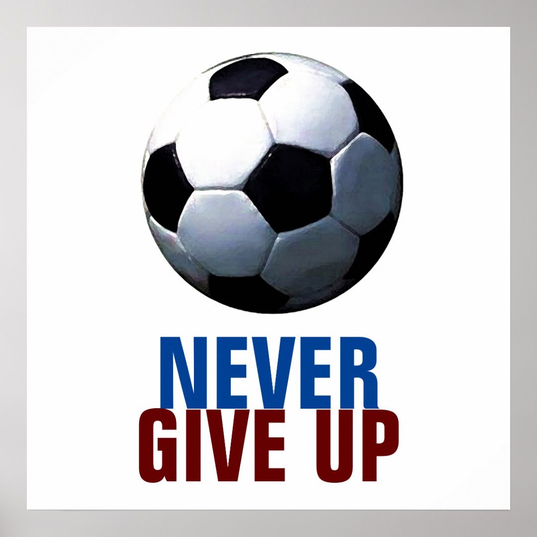 Unique Modern Never Give Up Soccer Football Poster | Zazzle