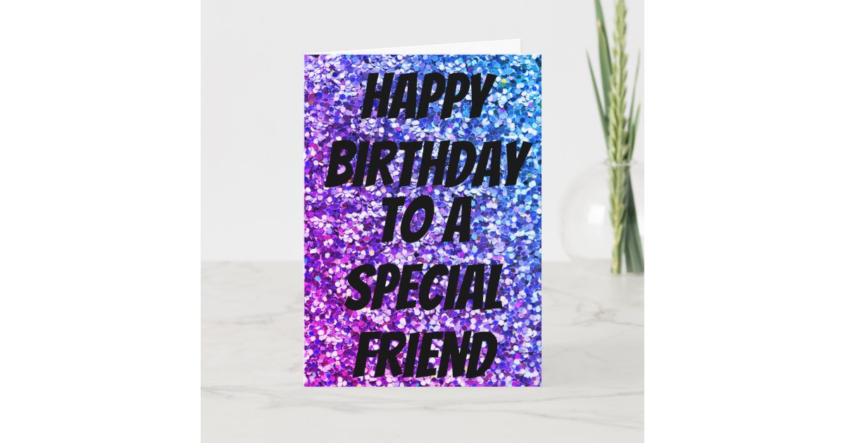 Unique sparkle special friend birthday card | Zazzle