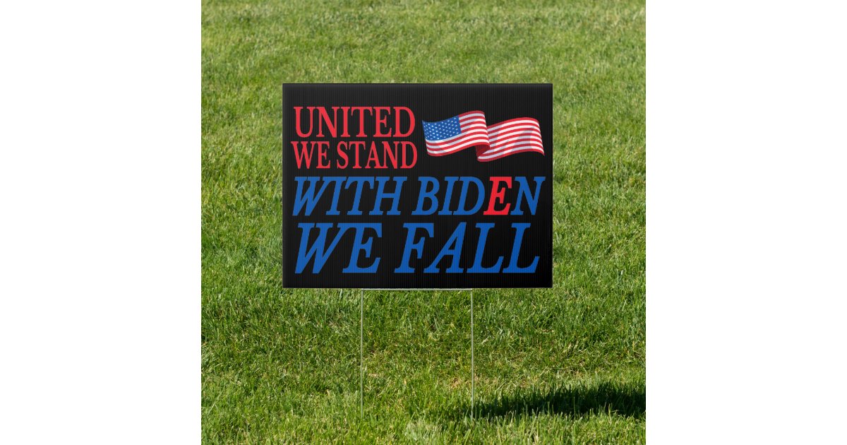 United We Stand With Biden We Fall Anti Biden Sign | Zazzle