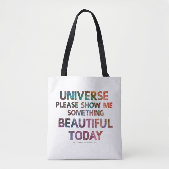 Universe Show Me Something Beautiful Today Bag | Zazzle.com
