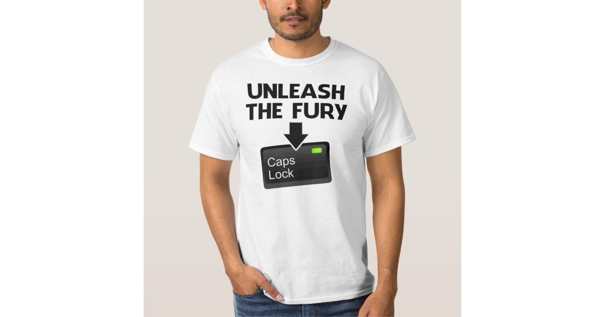 Unleash the Fury Caps Lock T-Shirt | Zazzle