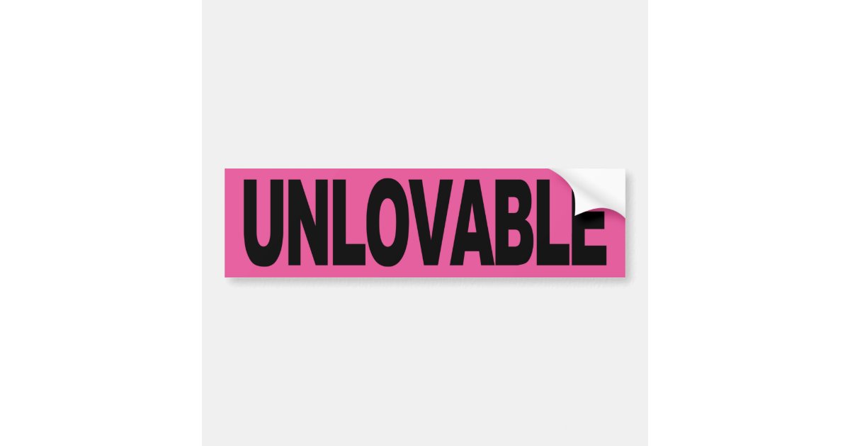 Unlovable Bumper Sticker | Zazzle