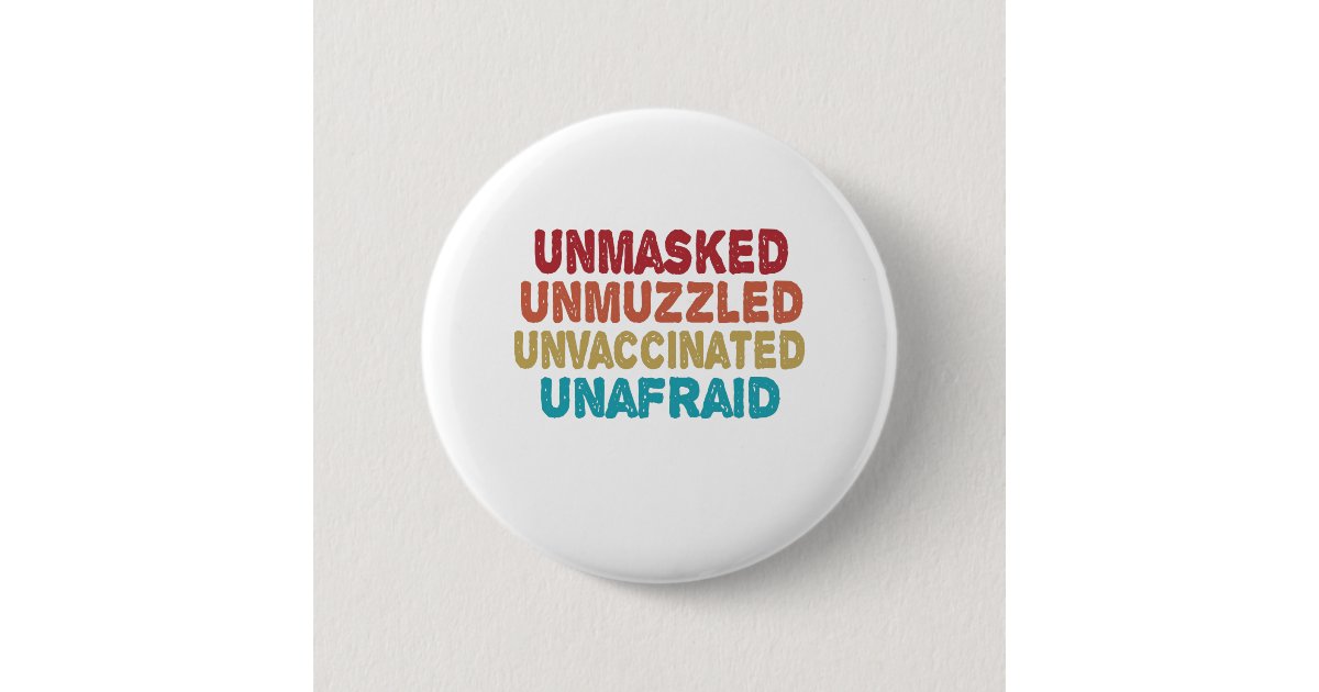 Unmasked Unmuzzled Unvaccinated Unafraid Funny Button | Zazzle