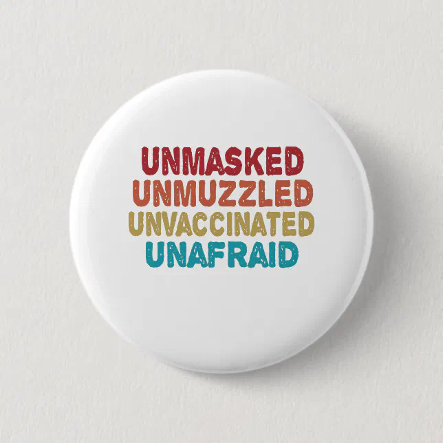 Unmasked Unmuzzled Unvaccinated Unafraid Funny Button | Zazzle
