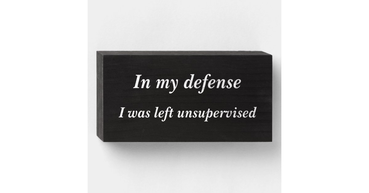 Unsupervised Wooden Box Sign | Zazzle