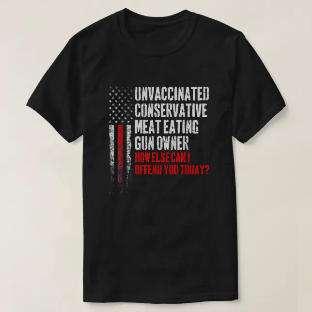 Unvaccinated Conservative Meat Eating Gun Owner T-Shirt | Zazzle