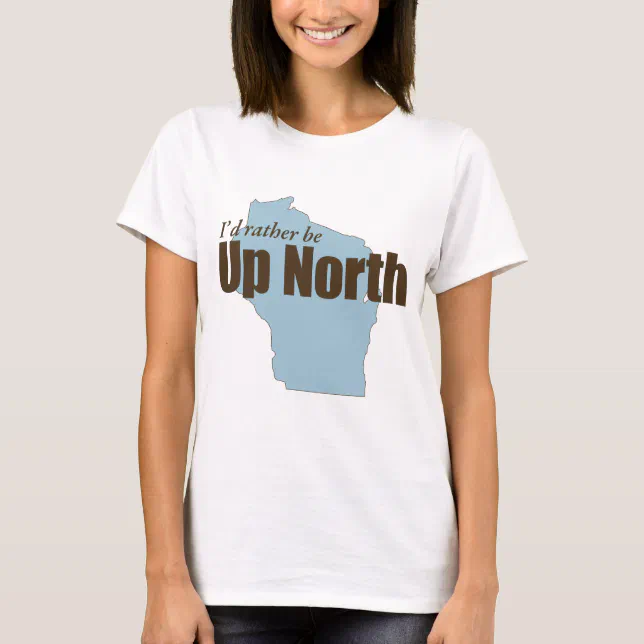 Up North - Wisconsin T-Shirt | Zazzle
