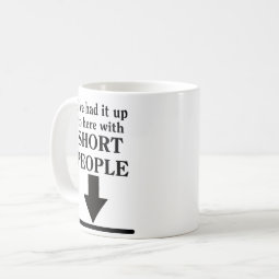 Up To Here With Short People Funny Mug Humor | Zazzle