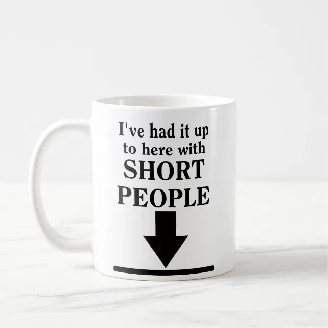 Up To Here With Short People Funny Mug Humor | Zazzle