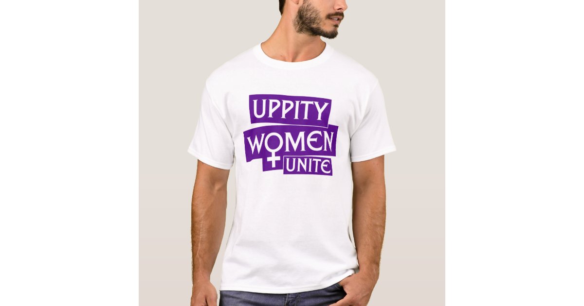 Uppity Women Unite T-Shirt | Zazzle
