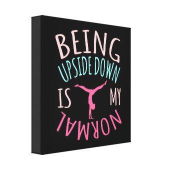 Upside Down Is Normal Gymnastics Gymnast Gymnastic Canvas Print | Zazzle