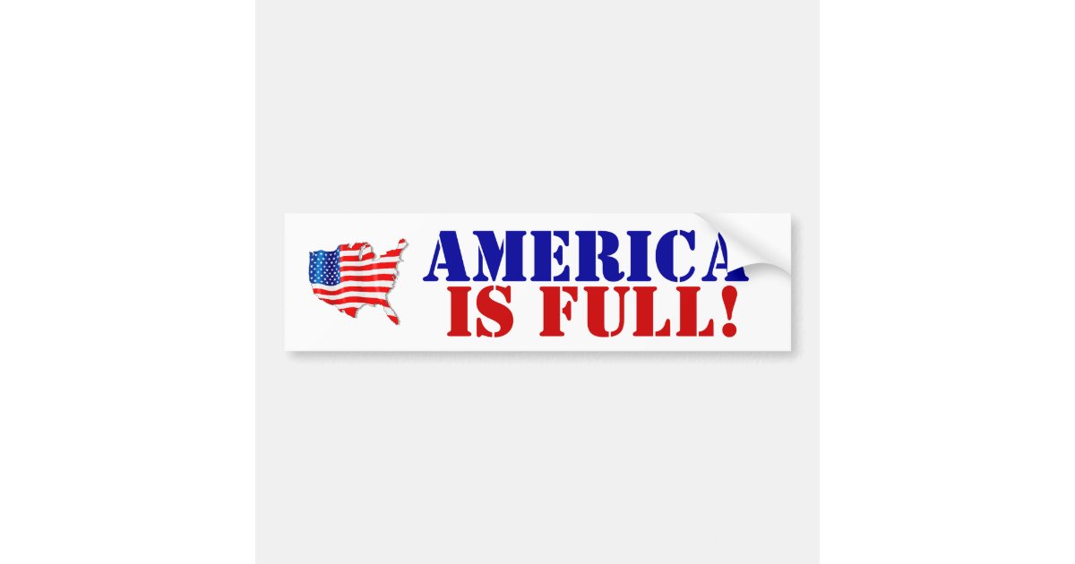 USA Flag America Is Full! United States overrun Bumper Sticker | Zazzle
