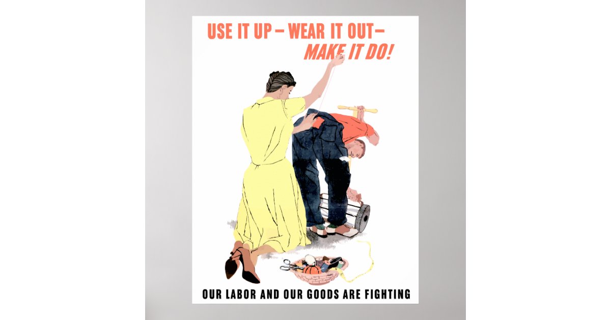 Use It Up -- Wear It Out -- Make It Do Poster | Zazzle