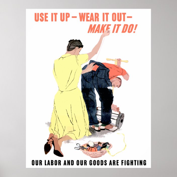 Use It Up -- Wear It Out -- Make It Do Poster | Zazzle.com