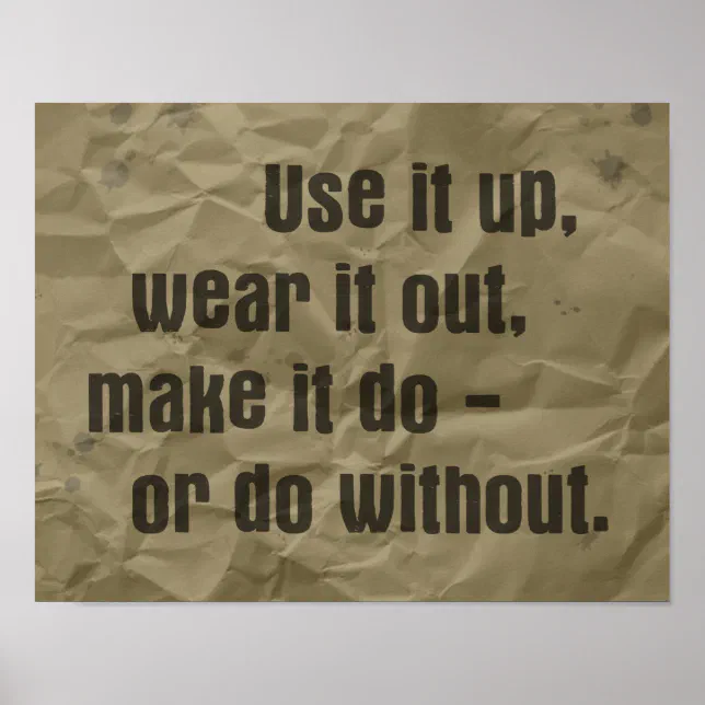 Use it Up & Wear it Out Poster | Zazzle