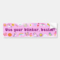 Use Your Blinker, Bestie! Funny Cute Meme Bumper Sticker | Zazzle