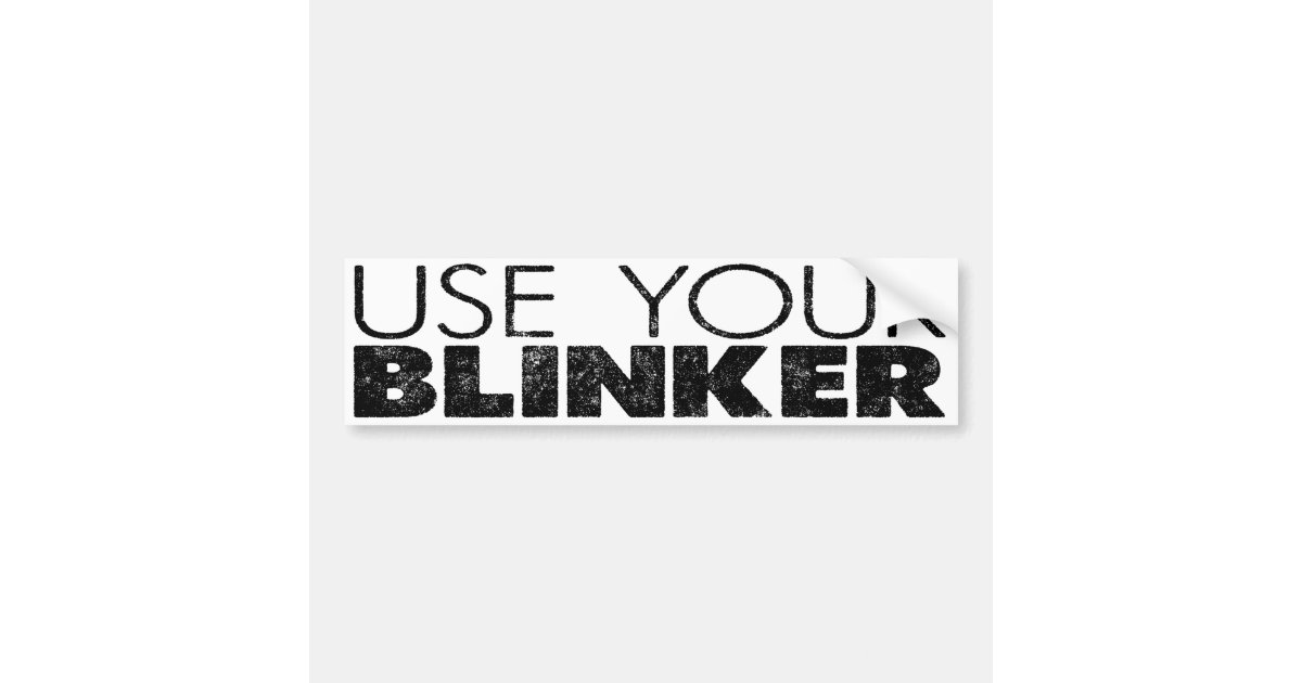 Use Your Blinker! Bumper Sticker | Zazzle