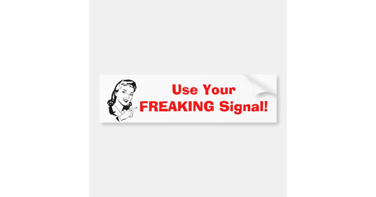 "Use your freaking signal" Bumper Sticker | Zazzle