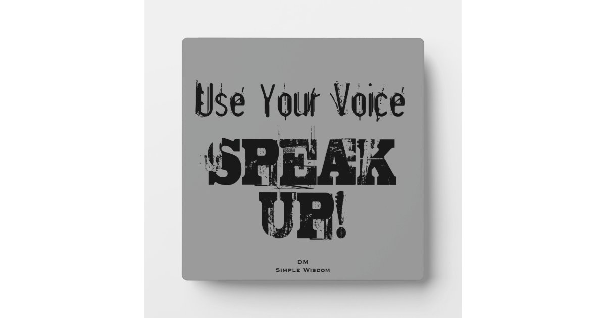 'Use Your Voice- SPEAK UP' plaque | Zazzle